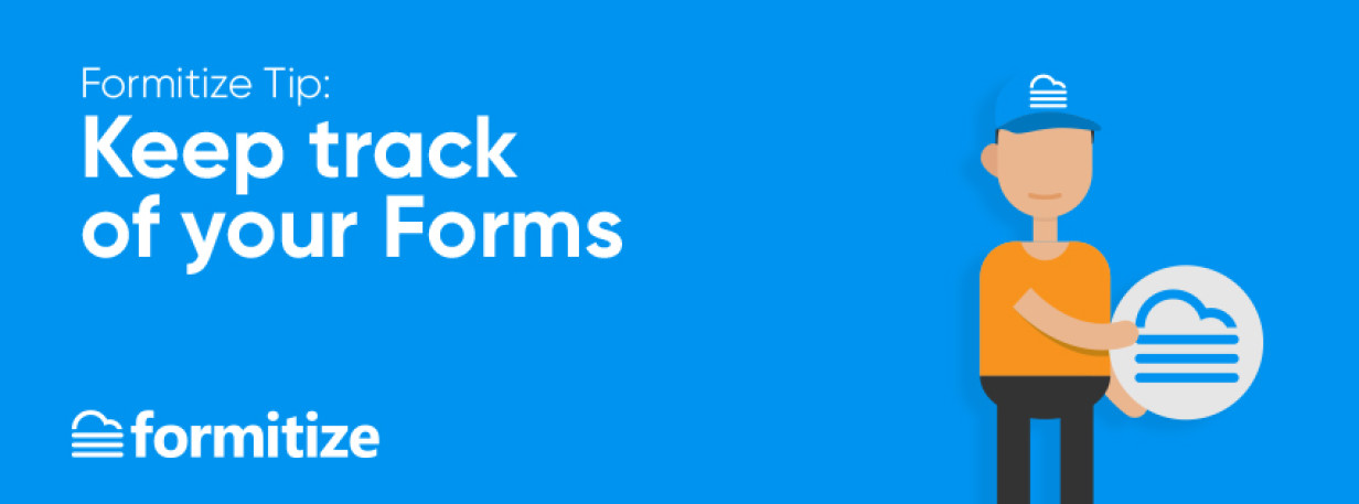 Formitize Tip: Keep track of your Forms | Formitize