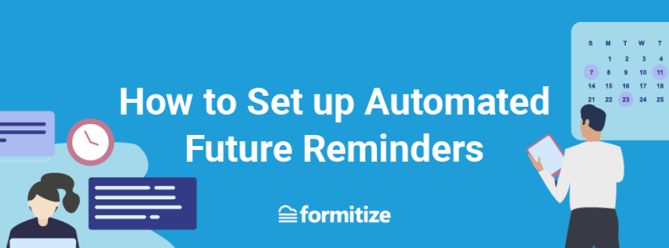 Formitize Tip: How to Set up Automated Future Reminders | Formitize